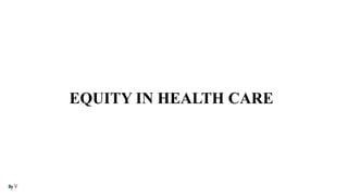 Access & equity in healthcare by v | PPTX