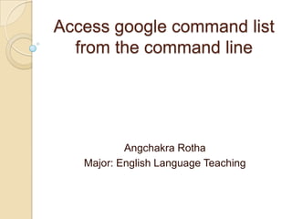 Access google command list from the command line | PPT