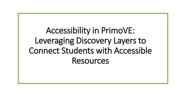 Accessibility in PrimoVE: Leveraging Discovery Layers to Connect ...