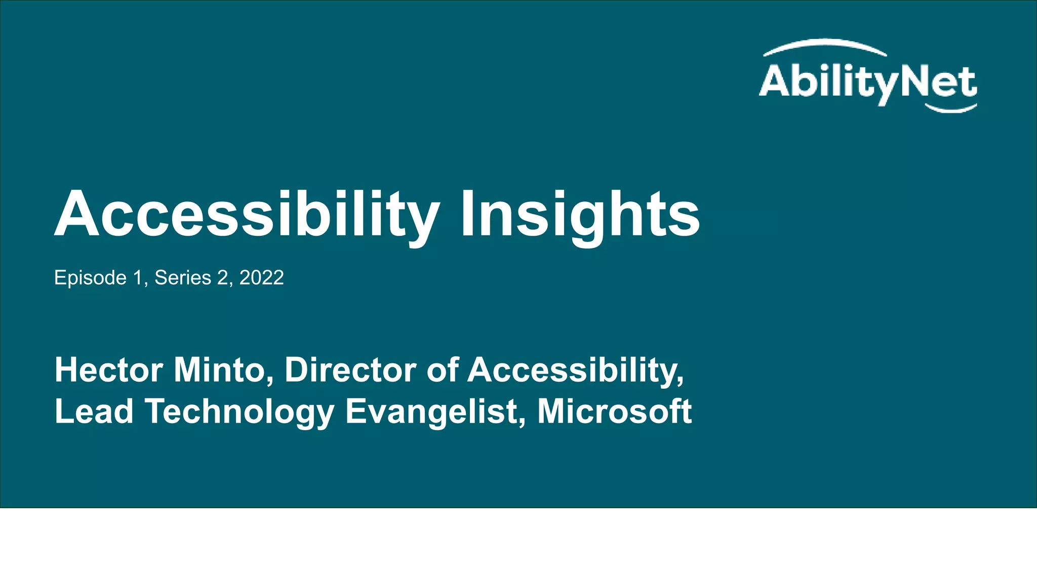 Accessibility Insights with Hector Minto of Microsoft.pptx