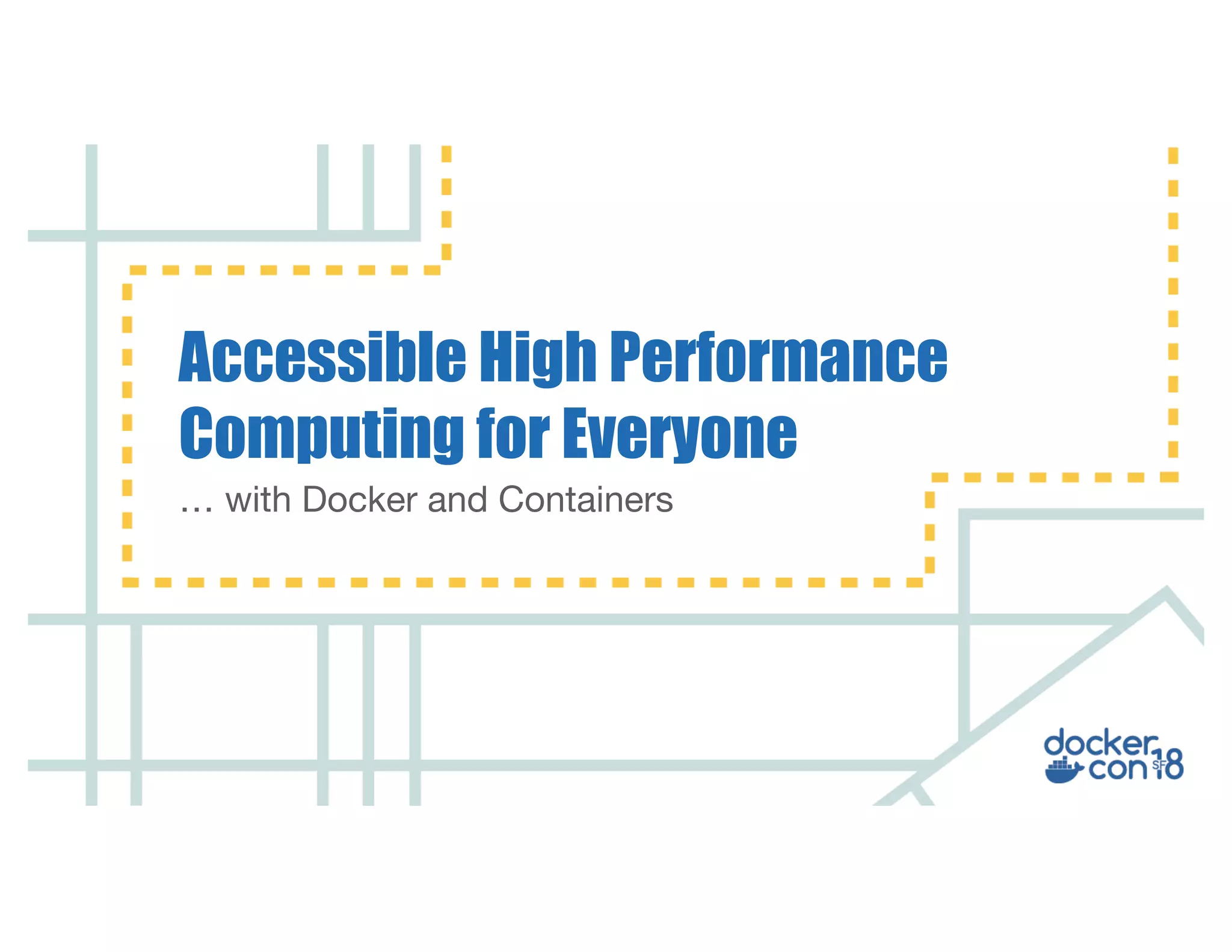 Accessible Hpc For Everyone With Docker And Containers Ppt