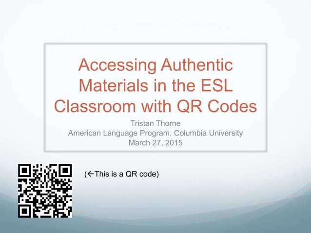 Accessing Authentic Materials in the ESL Classroom with QR Codes | PPT