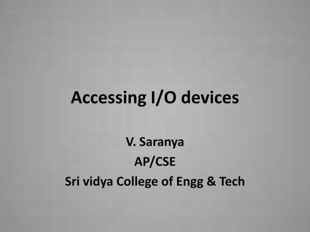 Accessing I/O Devices | PPTX Accessing I/O Devices | PPTX