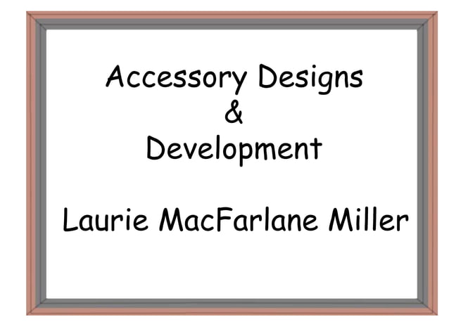 Accessories design and production development laurie mac farlane miller | PPTX