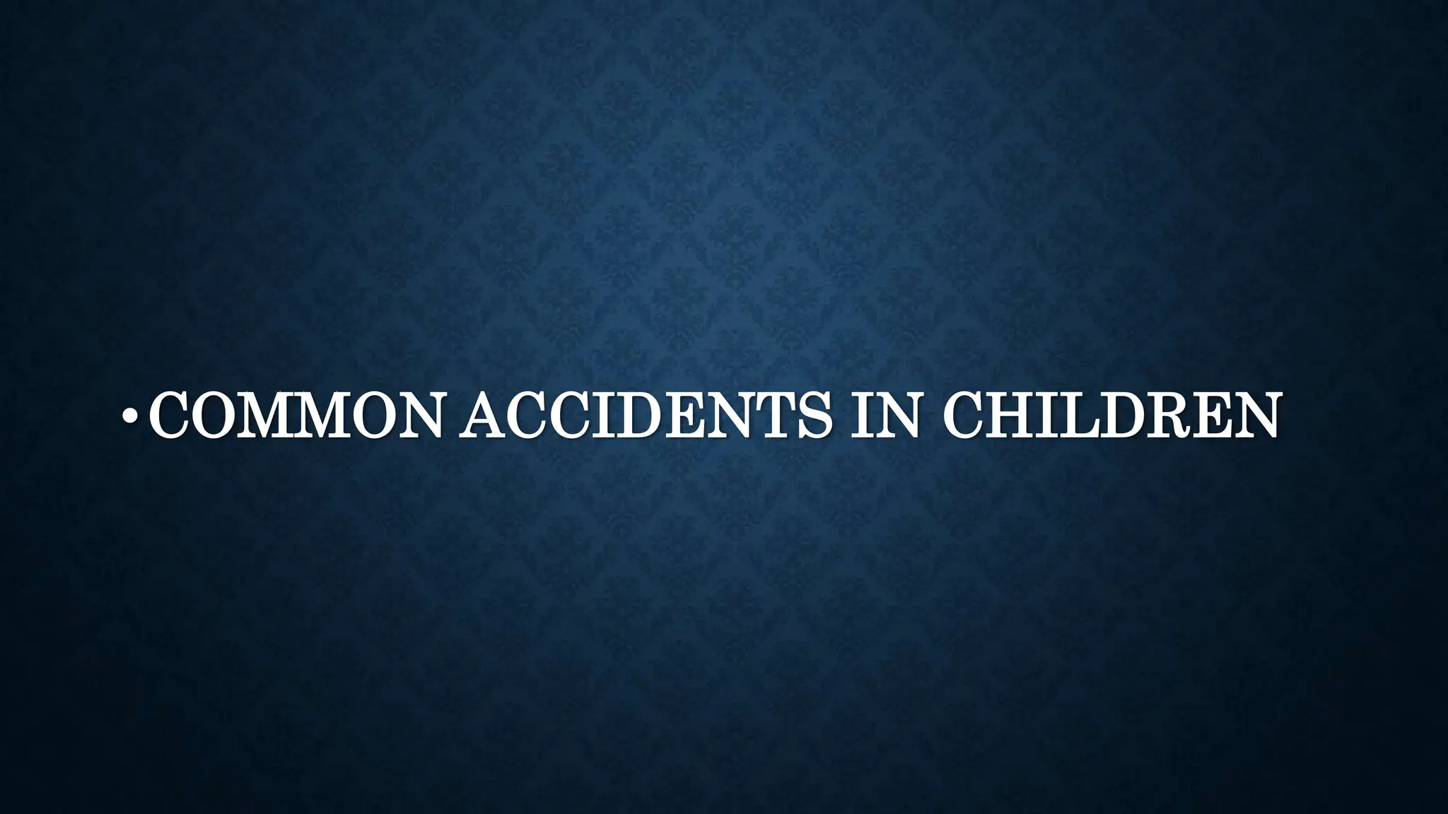 ACCIDENTS IN CHILDREN CAUSES AND PREVENTION.pptx