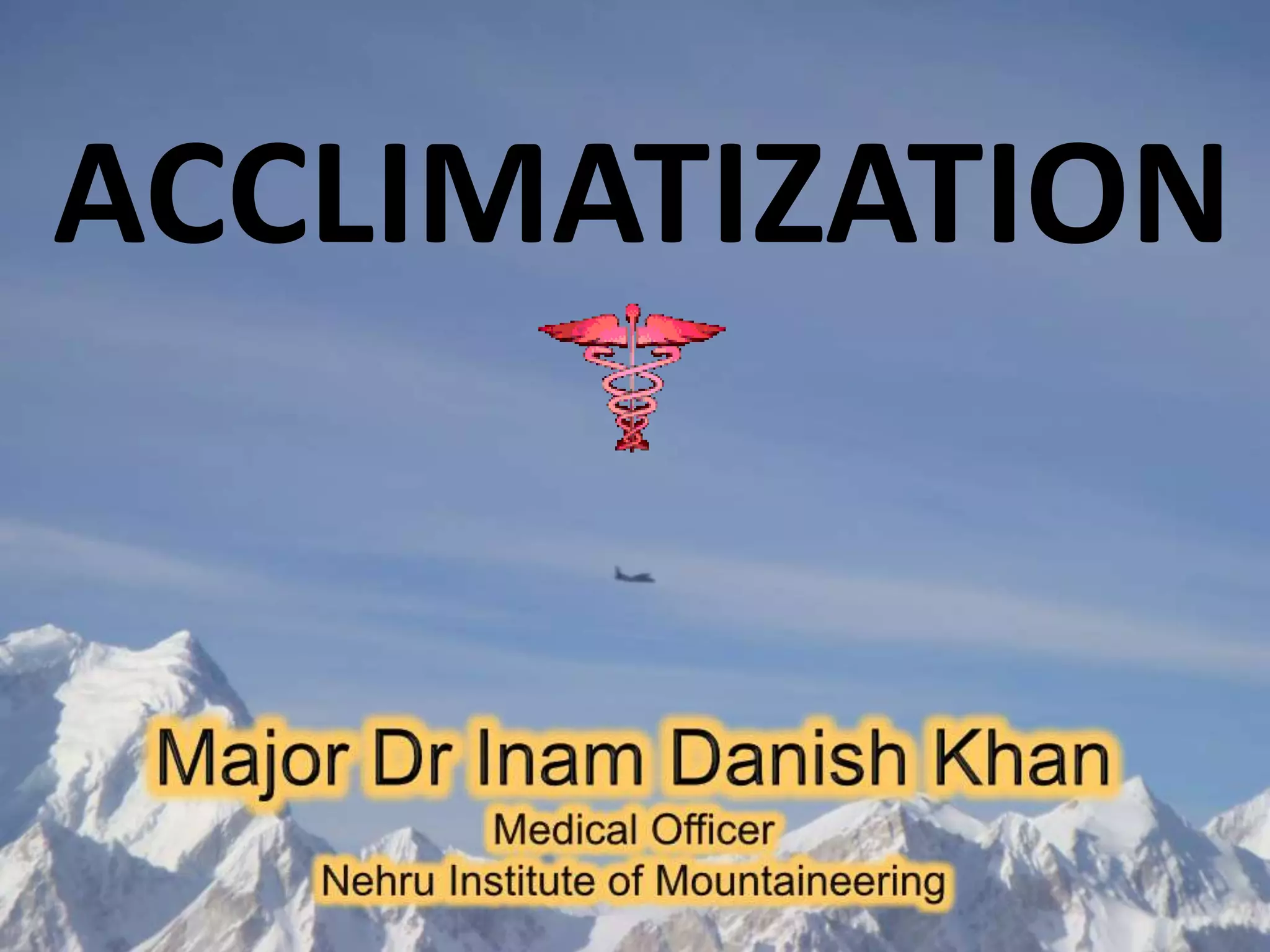 ACCLIMATISATION, HA DISEASES, COLD INJURIES-Maj Dr ID Khan | PPSX