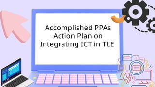 Accomplished PPAs Action Plan on Integrating ICT in TLE 2024-2025.pptx