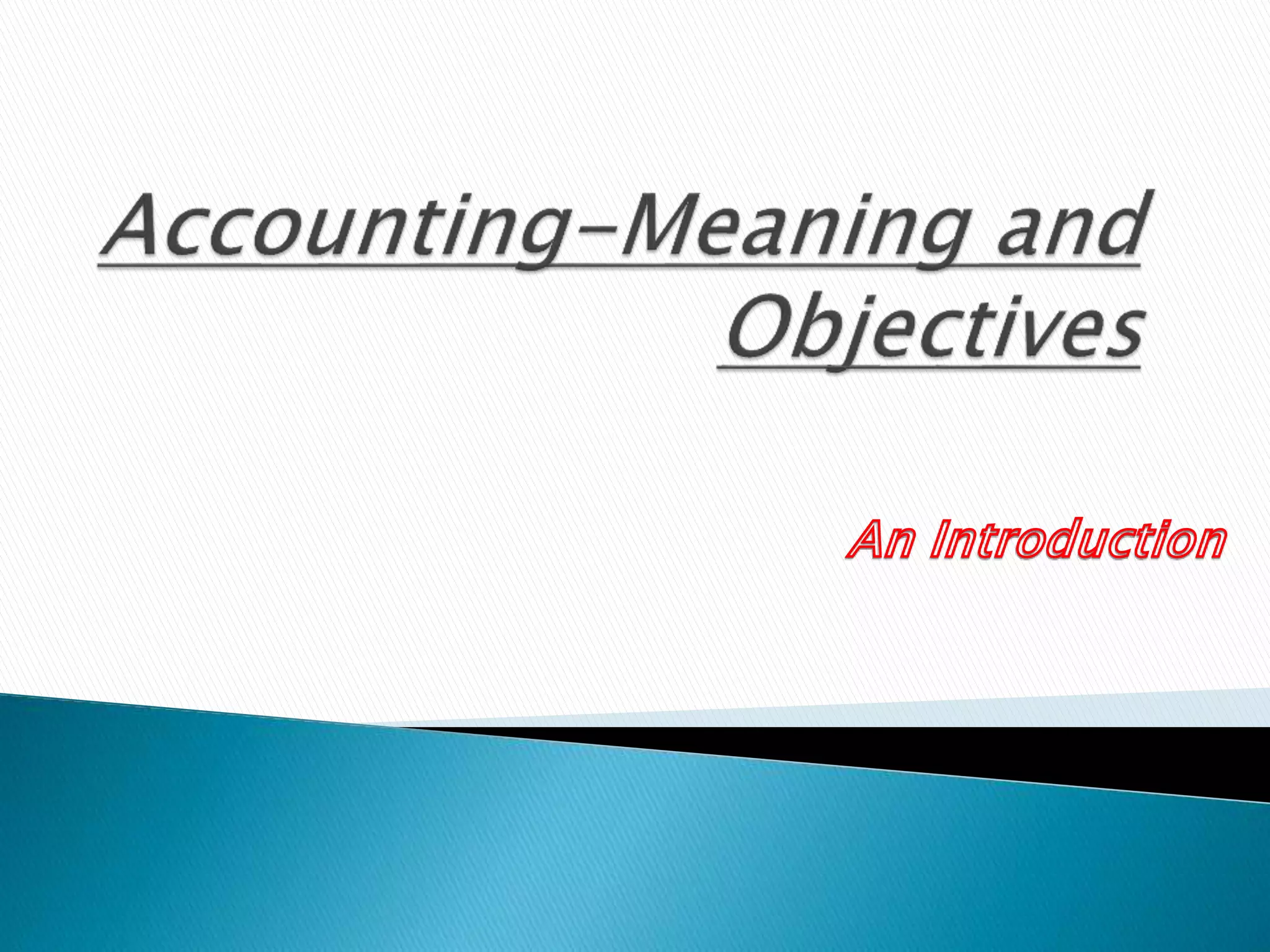 Accounting meaning and objectives-ambily | PPTX