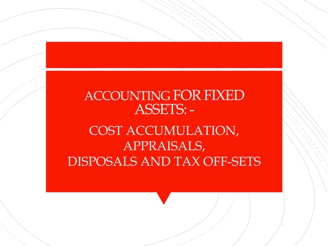 ACCOUNTING FOR FIXED ASSETS -COST, ACCUMULATION.ppt