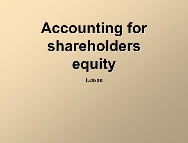 ACCOUNTING FOR SHAREHOLDERS EQUITY ..ppt