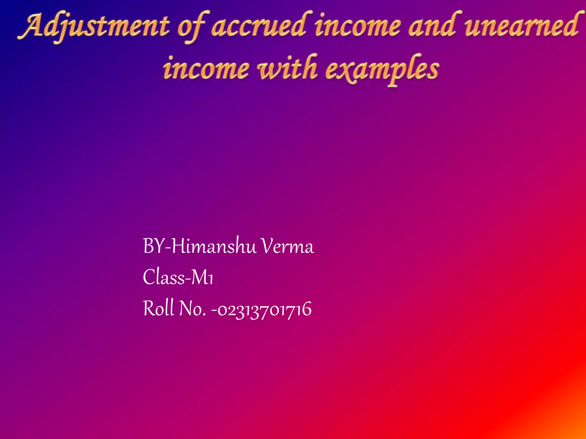 Adjustment of accrued income and unearned income with examples | PPTX