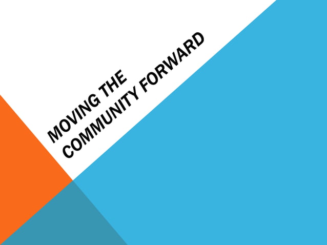 Moving the Community Forward presented by Kathryn Freshley | PPTX