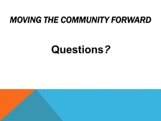 Moving the Community Forward presented by Kathryn Freshley | PPTX