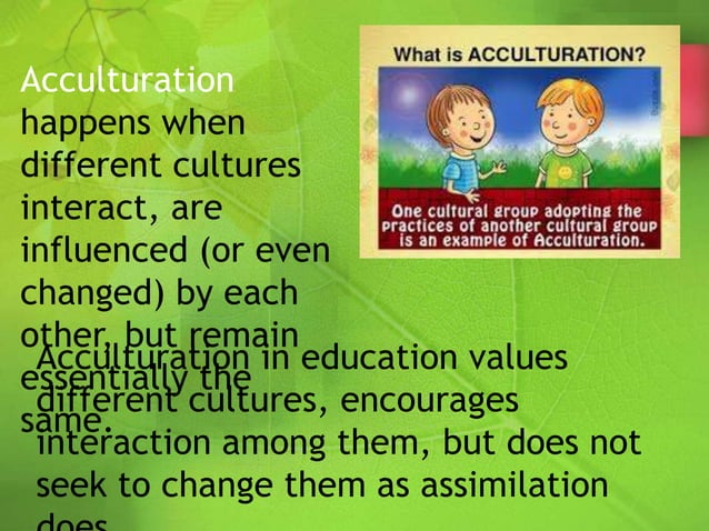 Acculturation and Assimilation the way to see the different views of a culture | PPT