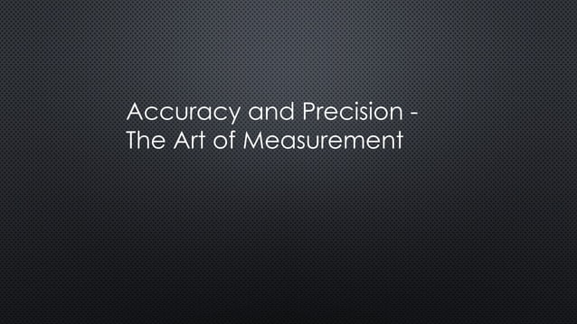 accuracy and precision in General Chemistry | PPTX