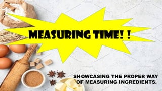 ACCURATE MEASUREMENTS OF INGREDIENTS.pptx