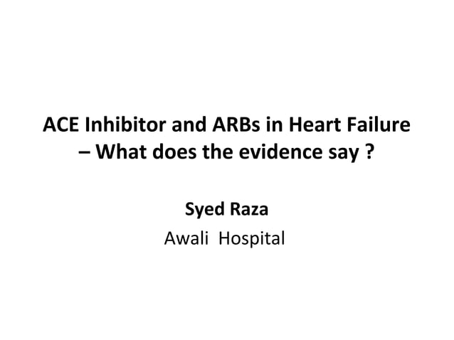 ACE ACE inhibitors and ARBs in Heart Failure -What Does the evidence ...