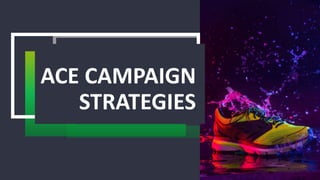Ace Campaign Strategies- Marketing Management | PPT