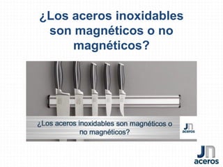 ¿Los aceros inoxidables son magnéticos o no magnéticos? | PPT ...