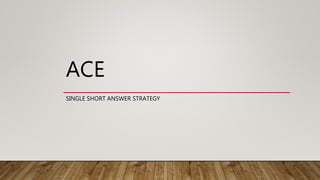 ACE Short Answer Strategy | PPTX | Strategy Video Games | Video Game Genres