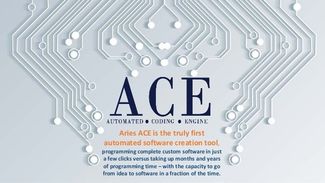 ARIES ACE - AUTOMATED SOFTWARE CREATION