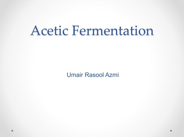 Acetic fermentation | PPTX | Chemistry | Science
