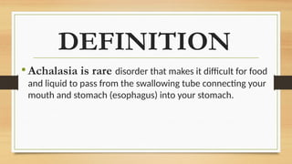 ACHALASIA . DEFINITION AND MANAGEMENTWITH CAUSES | PPTX