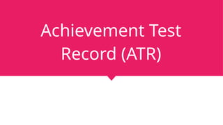 Achievement Test Record (ATR).pptxhshshzhsussjussuhsususussi | PPT