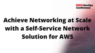 АРТЕМ КОБРІН «Achieve Networking at Scale with a Self-Service Network Solution for AWS» GO ...