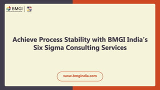 Achieve Process Stability with BMGI India’s Six Sigma Consulting ...
