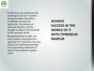 ACHIEVE SUCCESS IN THE WORLD OF IT WITH ITPRENEUR NAGPUR.pptx