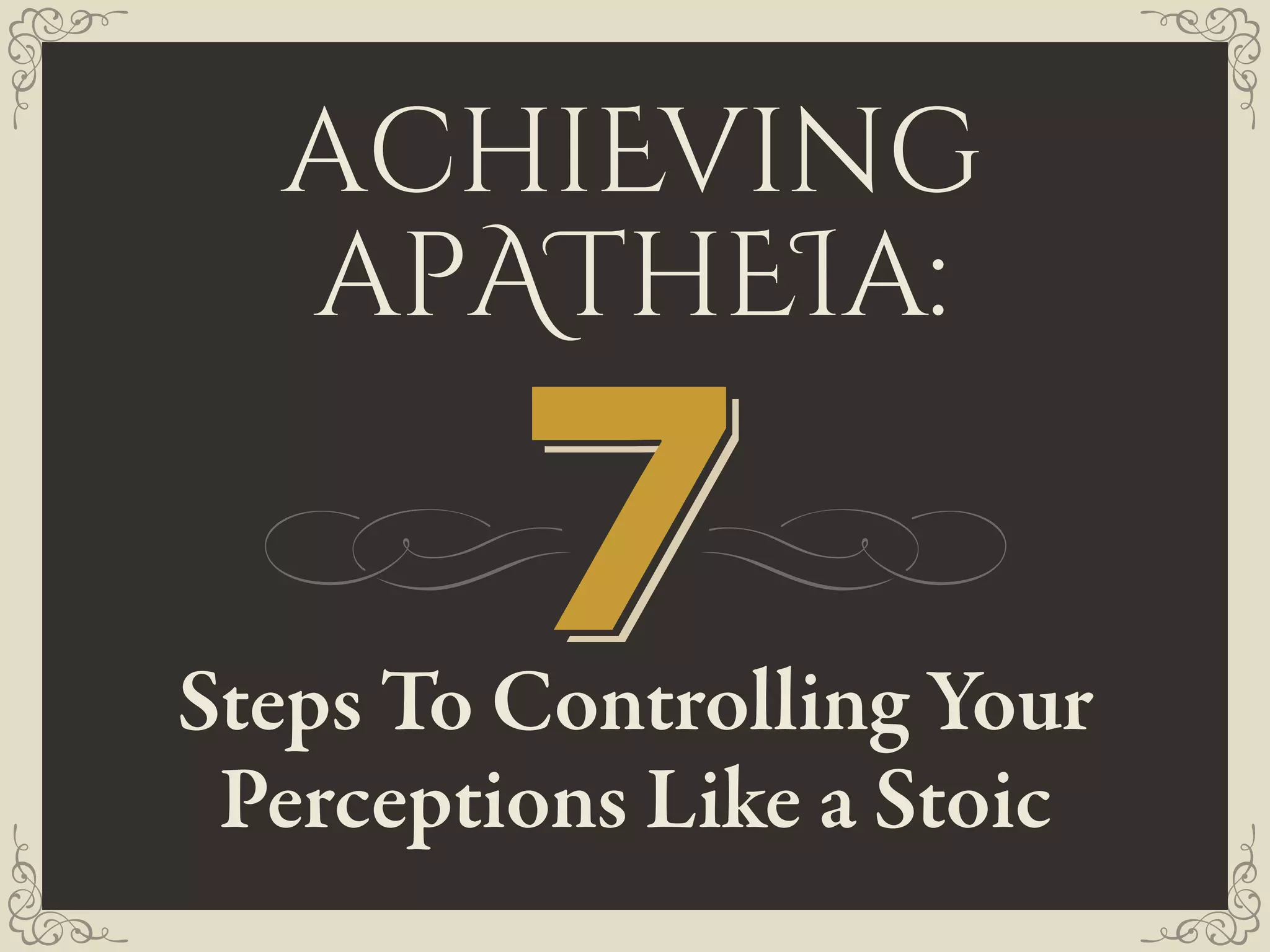 Achieving Apatheia — 7 Steps To Controlling Your Perceptions Like A ...