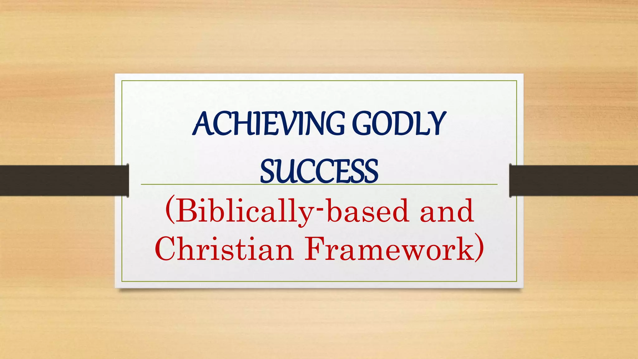 Achieving Godly Success (Biblically Based and Christian Framework) | PPTX
