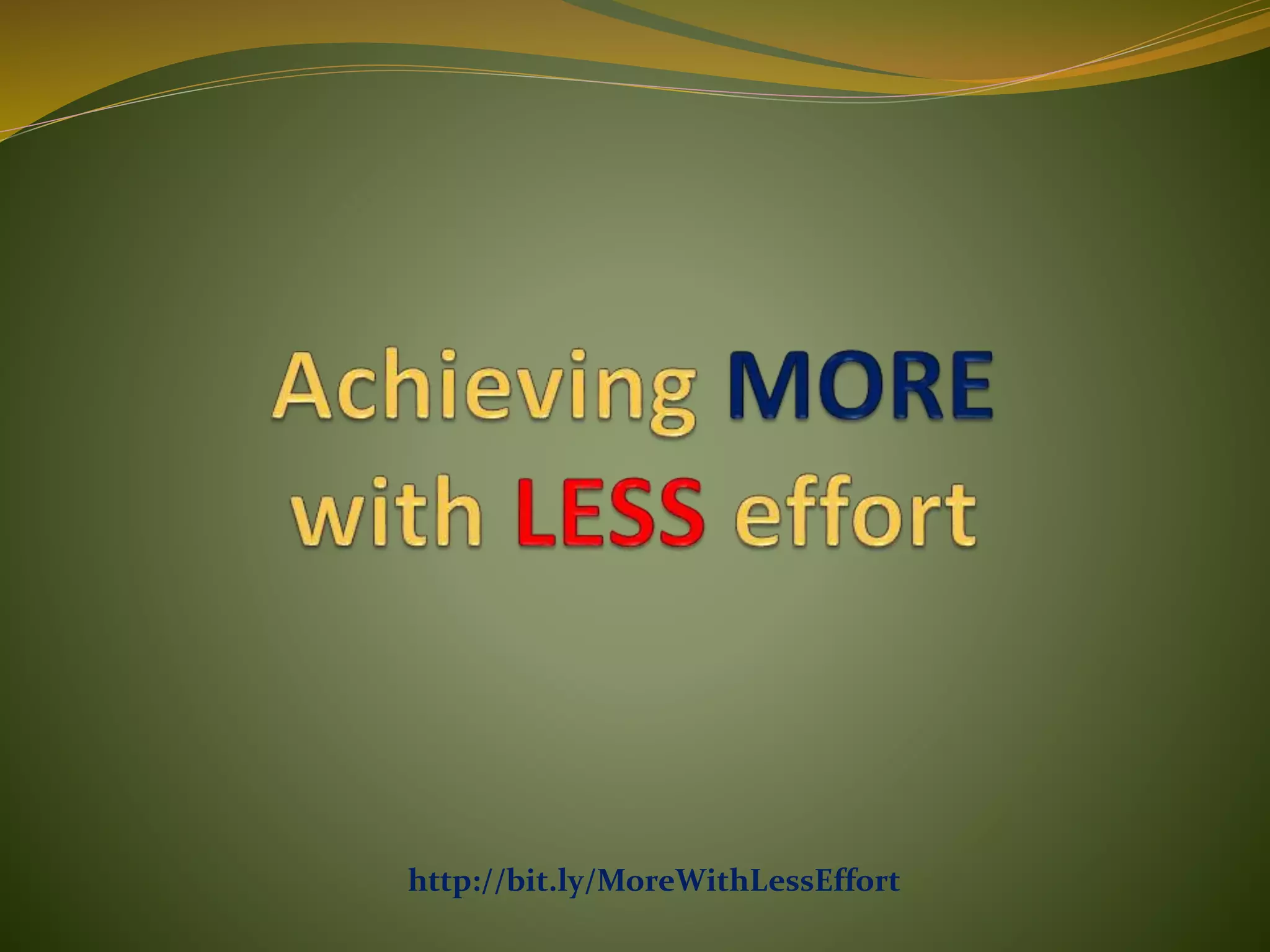 Achieving more with less effort | PPTX