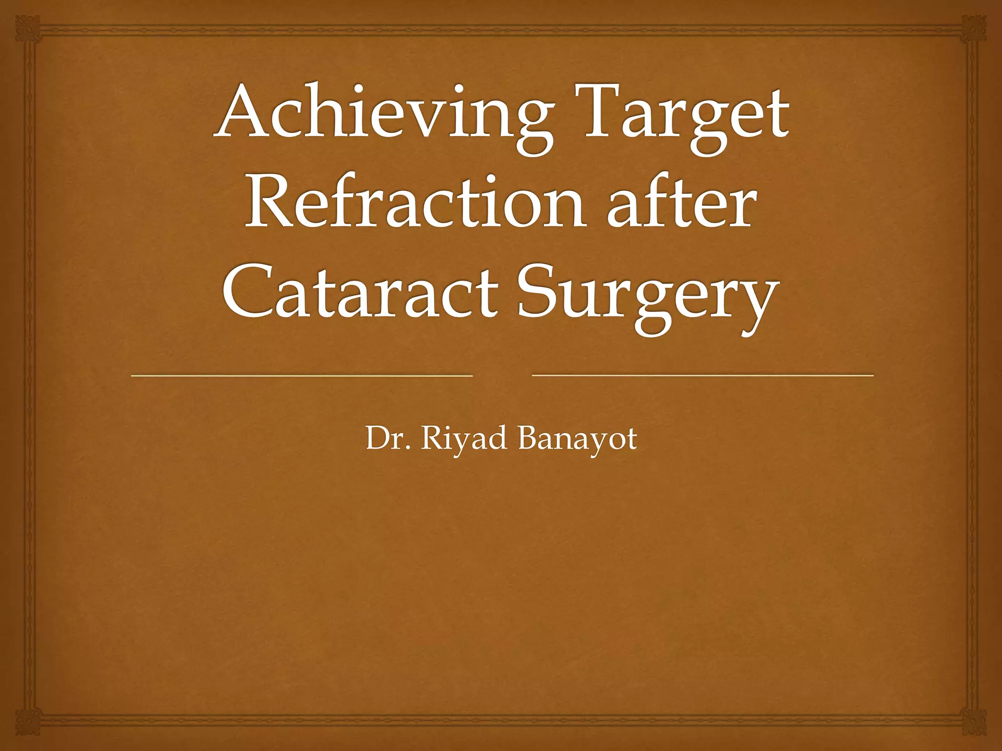 Achieving target refraction after cataract surgery | PPTX