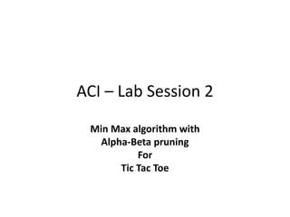 Aci-webinar-3-minmaxalphabetapruning-tictactoe.pptx