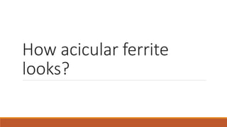 Acicular ferrite transformation | PPTX