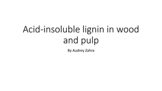 Acid insoluble lignin in wood and pulp | PPTX