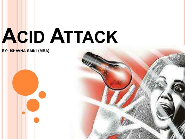 Acid attack ppt by bhavna saini (mathura, up) | PPTX
