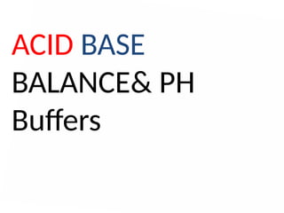 ACID BASE balance and ph buffers medical.pptx