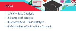 acid base catalysts by hiren sonagara. PPX | PPTX
