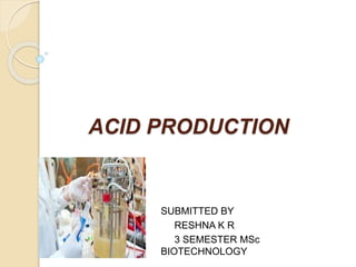Acid production | PPTX