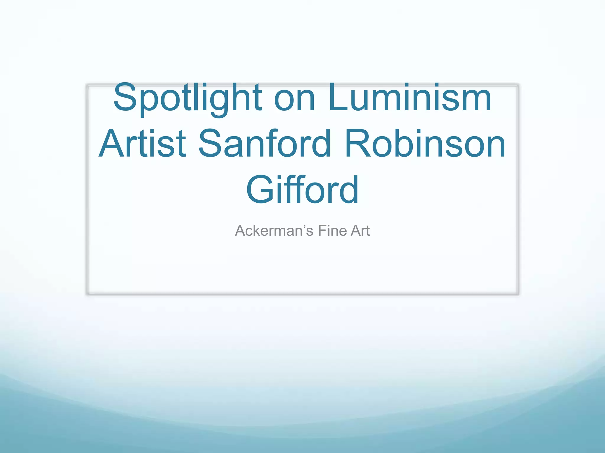 Spotlight on Luminism Artist, Sanford Robinson Gifford by Ackerman's ...