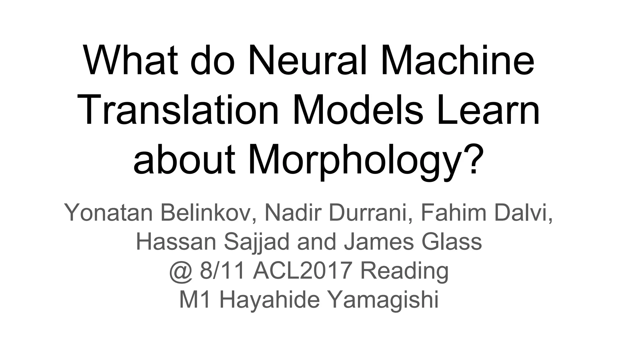 [ACL2017読み会] What do Neural Machine Translation Models Learn about ...