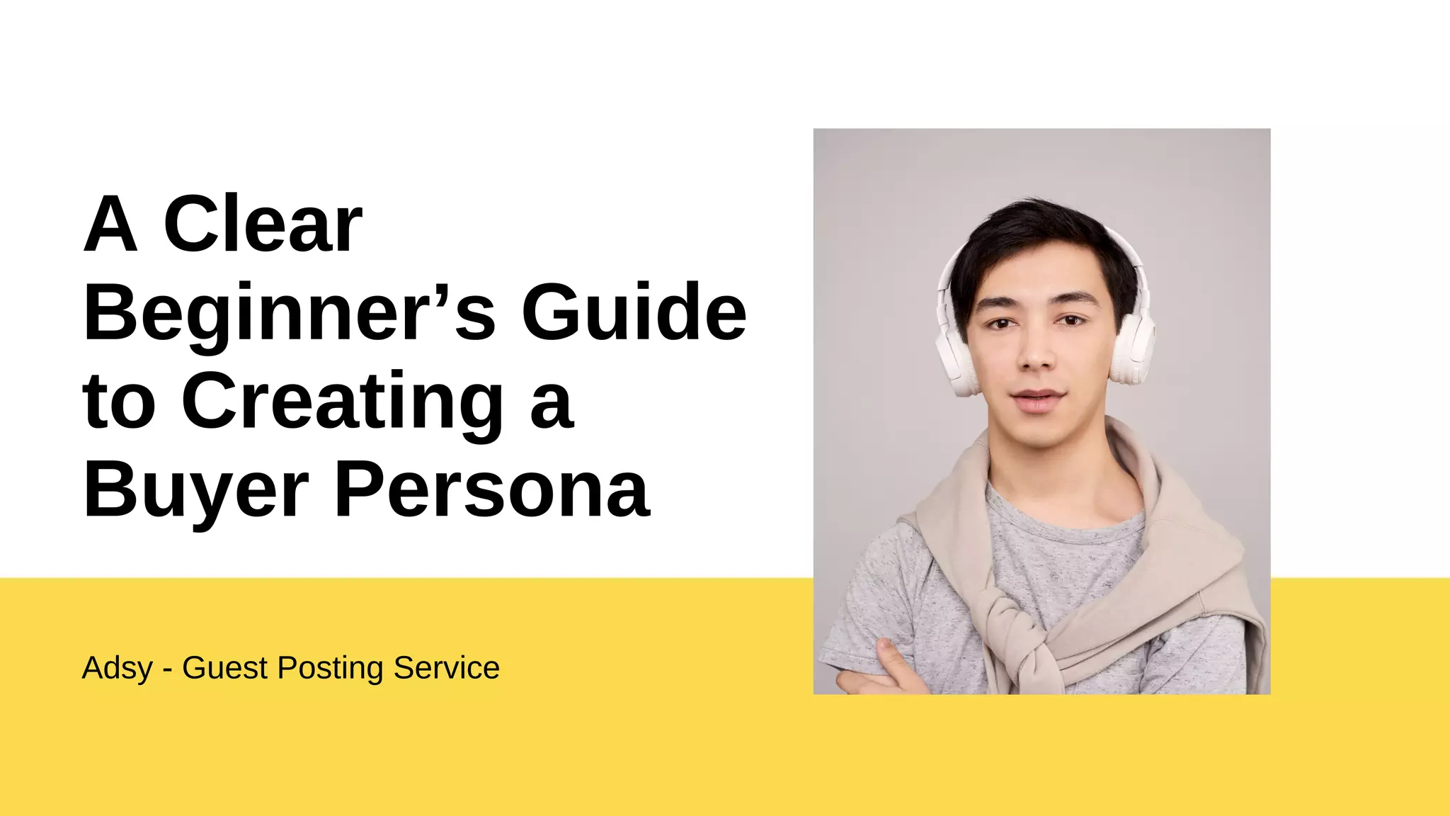 A Clear Beginner’s Guide to Creating a Buyer Persona.pdf