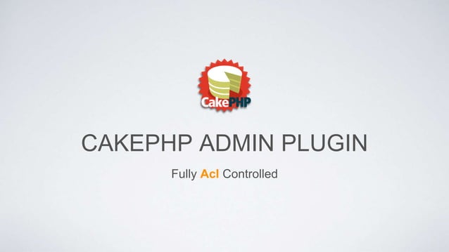 CakePHP - Admin Acl Controlled | PPT