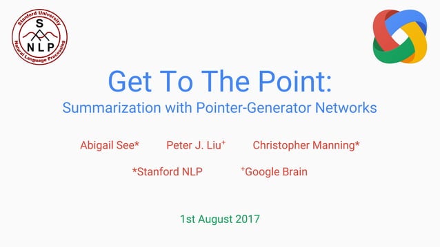 Abigail See - 2017 - Get To The Point: Summarization with Pointer-Generator Networks | PPT