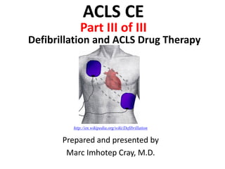 ACLS CE -Part III of III -Defibrillation and ACLS Drug Therpy | PPT