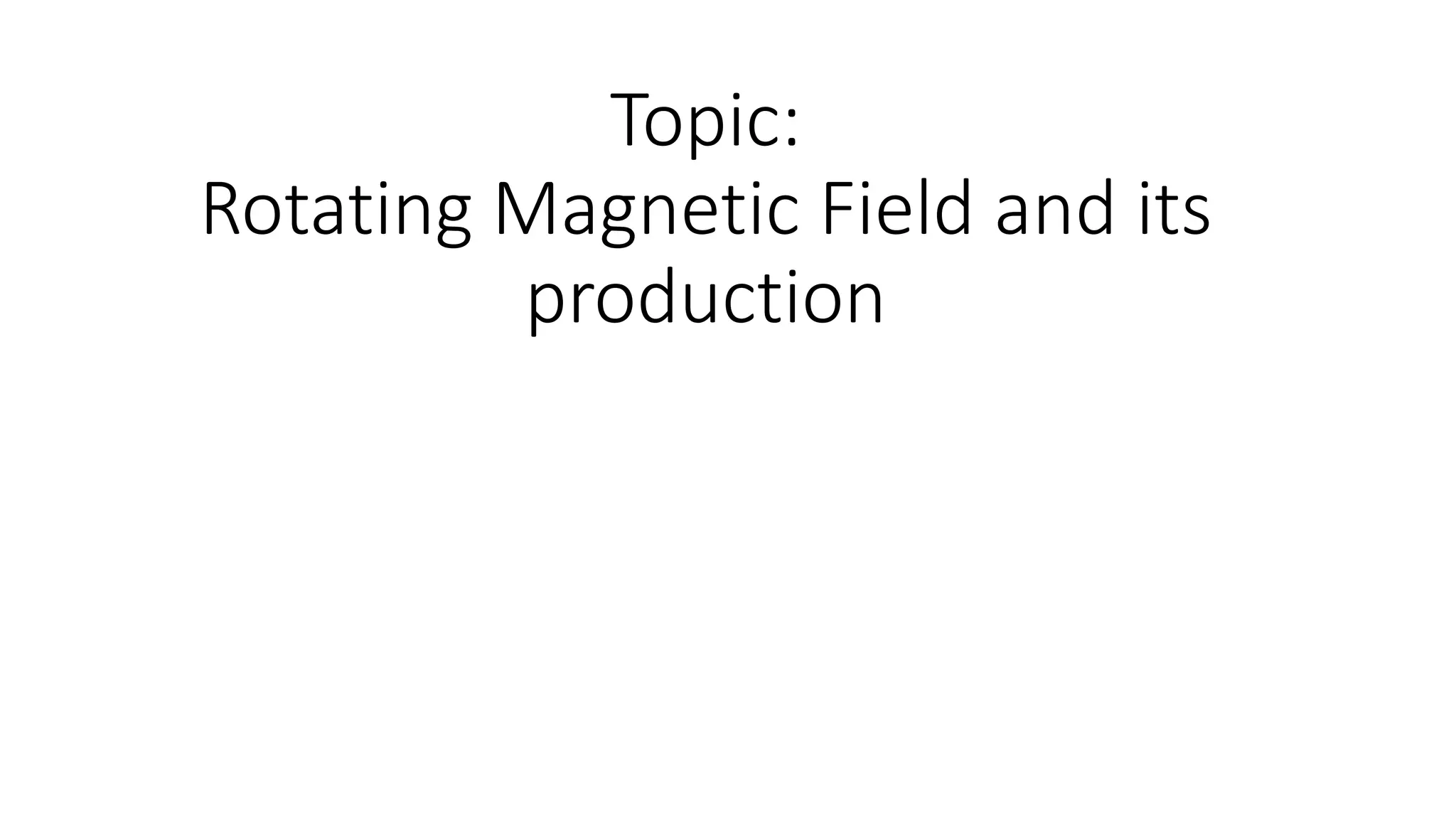 Ac machines: Rotating Magnetic Field and its production | PPTX