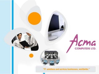 Acma Computers : Company Profile ( IT Services & Solutions Provider ) | PPT